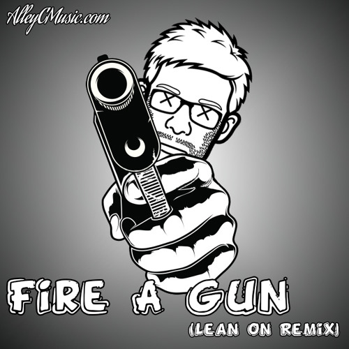 Stream Fire A Gun (LEAN ON REMIX) by alleyc419 | Listen online for free ...