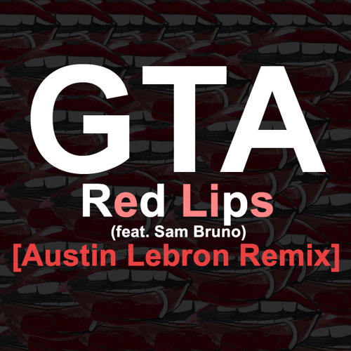 Stream GTA - Red Lips (feat. Sam Bruno) [Austin Lebron Remix] by Austin ...