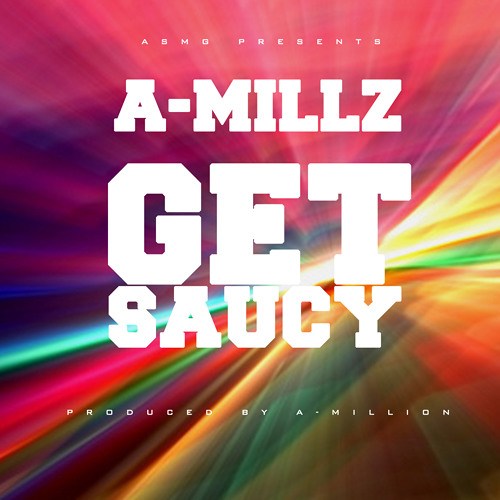 Stream Get Saucy - A-Millz Feat D Mayo Produced By A-Million by ASMG ...