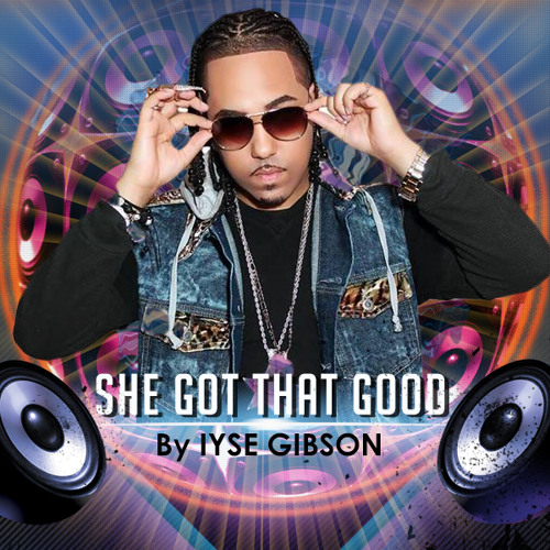 Stream SHE GOT THAT GOOD by Iyse Gibson | Listen online for free on ...