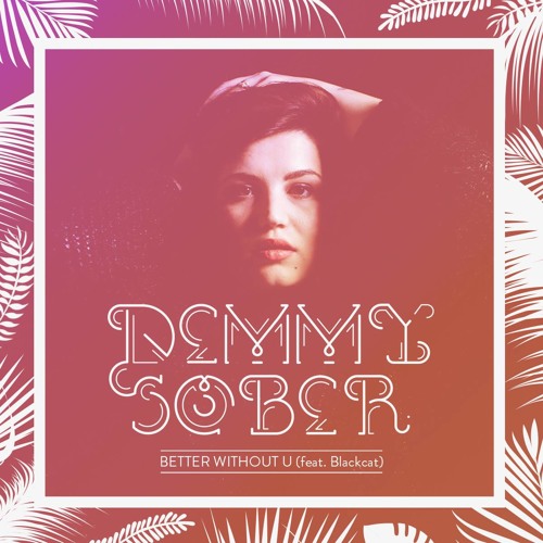 Stream Demmy Sober - Better Without U (feat. Blackcat) by Demmy Sober ...