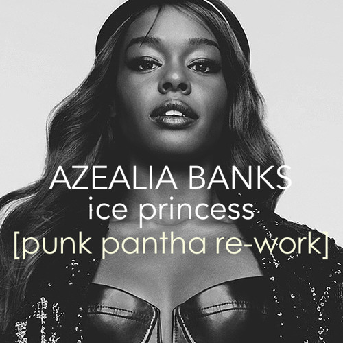 Stream Azealia Banks "Ice Princess" [Punk Pantha Feelin' It Club] FREE ...