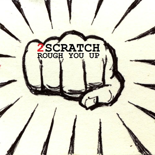Stream 2Scratch - Rough You Up (FREE DOWNLOAD) by 2Scratch | Listen ...
