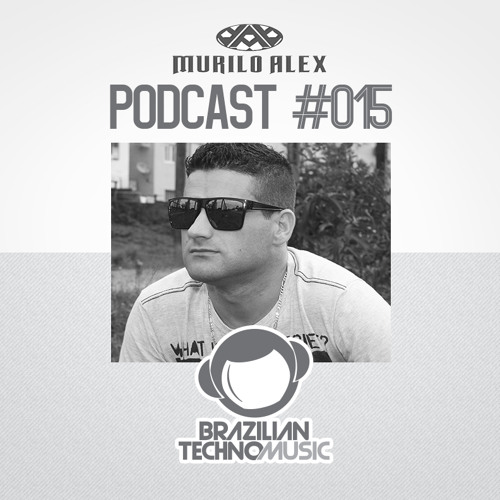 Stream [BTMPD015] - Murilo Alex - Podcast #015 by Brazilian Techno ...