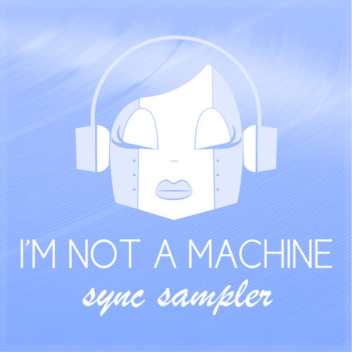 Stream I'm not a machine August Sync Sampler by I'm Not A Machine ...