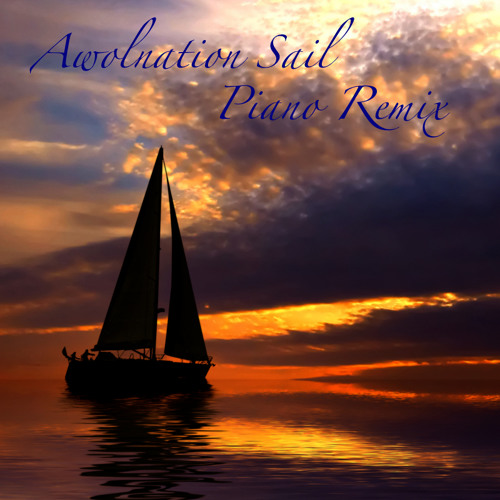 Stream Awolnation Sail Piano Remix by NEWSOUNDWAVE | Listen online for ...