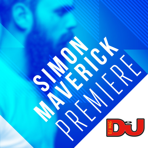 Stream PREMIERE: Simon Maverick 'M1' by djmag | Listen online for free on SoundCloud