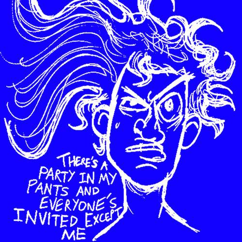 Stream 04 THERE'S A PARTY IN MY PANTS AND EVERYONE'S INVITED EXCEPT ME ...