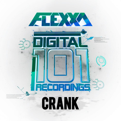 Stream Flexxa - Crank by Digital 101 Recordings | Listen online for free on SoundCloud
