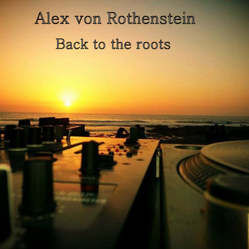 Stream Alex von Rothenstein - Back to the Roots by Alex Graf von ...