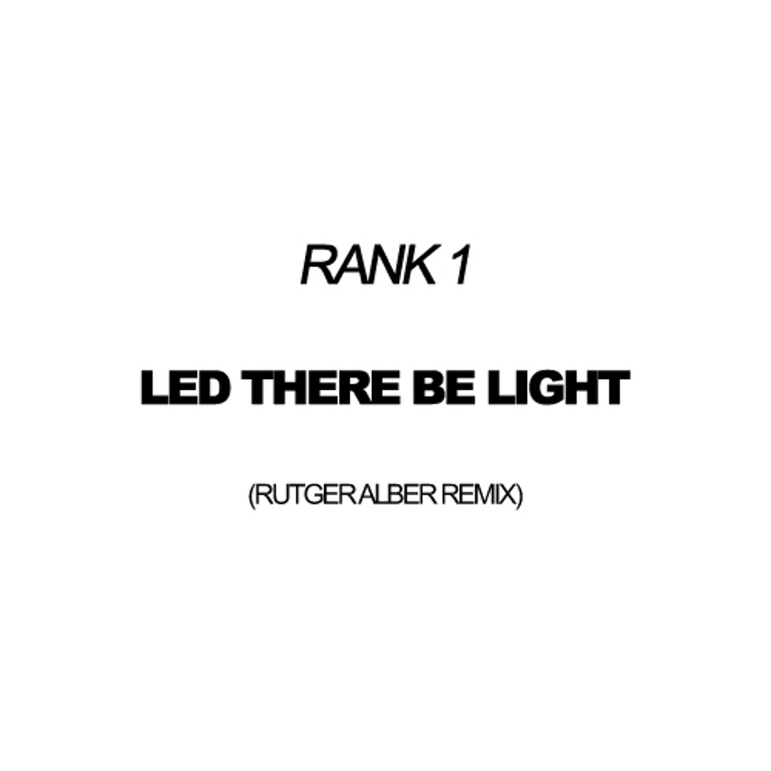 Stream Rank 1 - LED There Be Light (Rutger Alber Remix)[PREVIEW] by ...