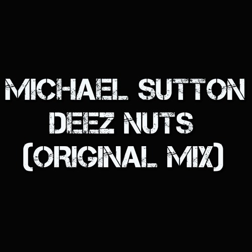 Stream Michael Sutton - Deez Nuts (Original Mix) by Michael Sutton ...