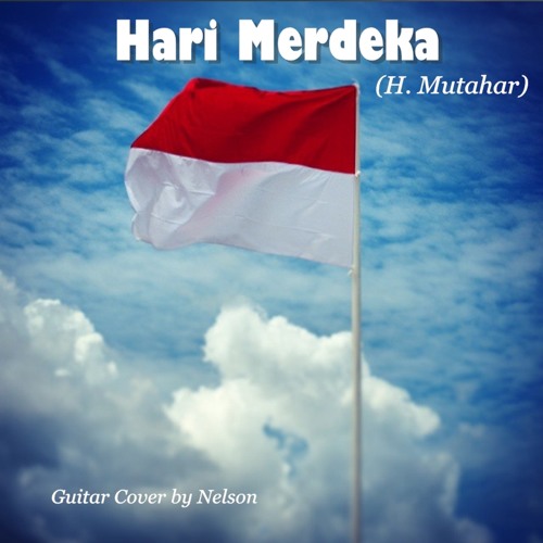 Stream Hari Merdeka - H. Mutahar (akustik Nelson) by Nelson Butar Butar ...