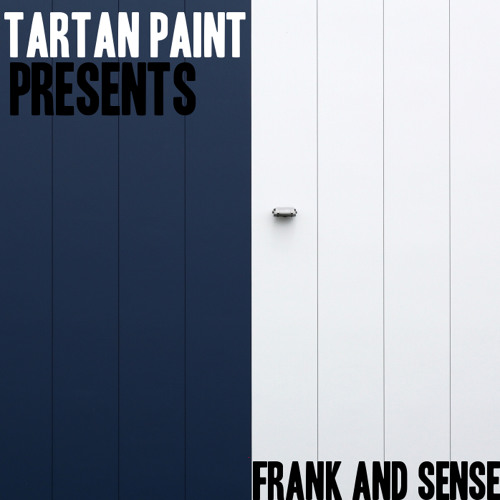 Stream Tartan Paint Records Presents: Frank & Sense by Tartan Paint ...