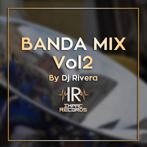 Stream Banda Mix Vol2 By Dj Rivera - I.R. by Impac Records | Listen ...