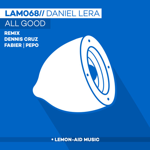 Stream Daniel Lera - All Good (Dennis Cruz Remix) [Lemon-Aid Music] by ...
