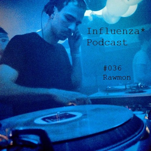 Stream Influenza* Podcast 036 - Rawmon by INFLUENZA* music | Listen ...