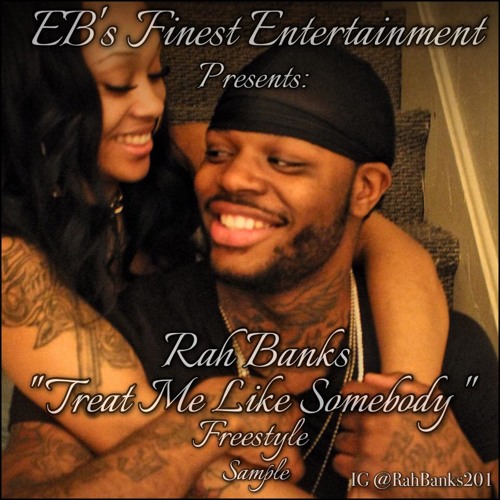 Stream Treat Me Like Somebody Freestyle by TheRealRahBanks | Listen ...