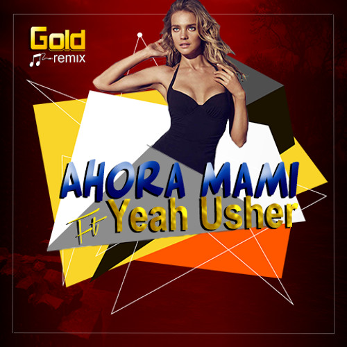 Stream 100 - Yeah & Ahora Mami - Usher ft Peligro - (FX Reword) - Gold ...
