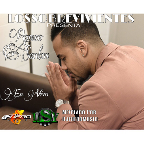 Stream DJ FUEGO MUSIC BACHATA MIX # 9 ROMEO SANTOS EN VIVO by ...