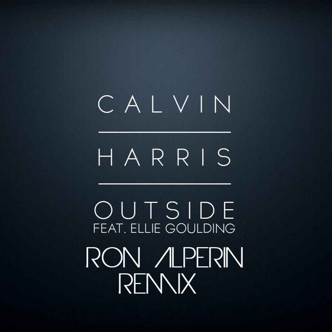 Stream Calvin Harris Feat. Ellie Goulding - Outside (Ron Alperin Remix ...