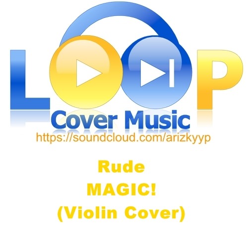 Stream Rude - MAGIC! - Violin Cover by LOOP COVERS (arizkyyp) | Listen ...