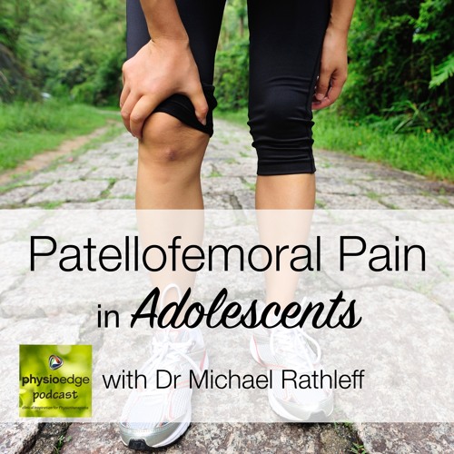Stream Physio Edge 039 Patellofemoral Pain in Adolescents with Michael ...