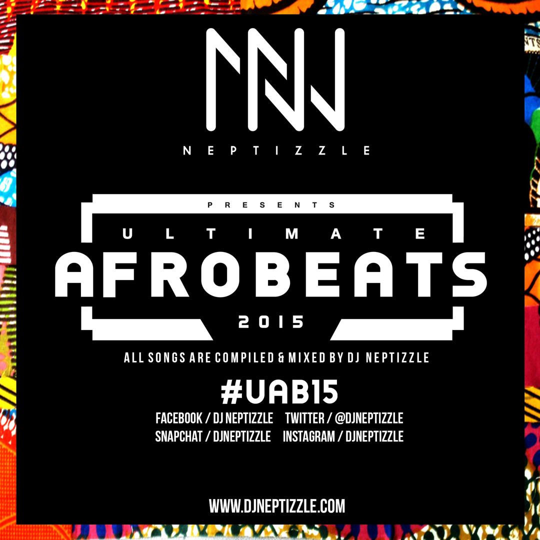 Stream Ultimate Afrobeats 2015 #UAB15 by DJ Neptizzle | Listen online ...