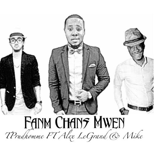 Stream T-Prudhomme feat. Alex Le Grand & Mike - FANM CHANS MWEN! (Aug ...