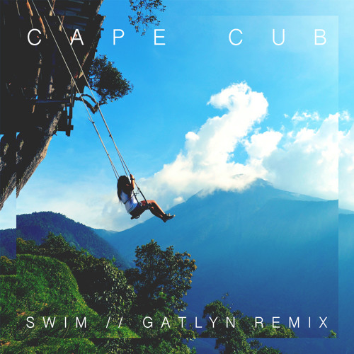 Stream Cape Cub - Swim (Gatlyn Remix) by Gatlyn | Listen online for ...
