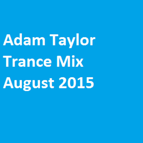 Stream Trance Mix August 2015 - Adam Taylor by DJ Adam Taylor Official ...