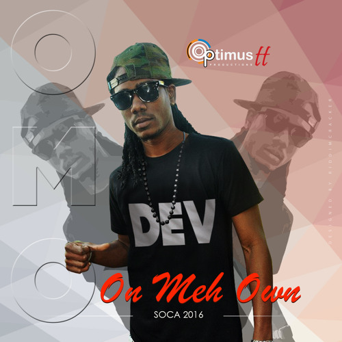 Stream DEV - On Meh Own SOCA 2016 {Optimus ProductionsTT LTD} by ...