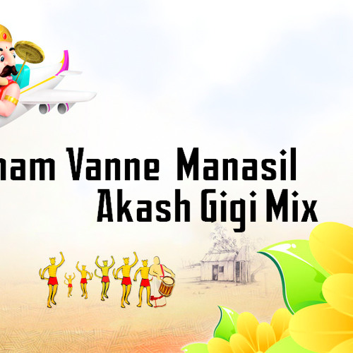 Stream Onam Vanne Manasil - Akash Gigi Mix by Akash Gigi | Listen ...