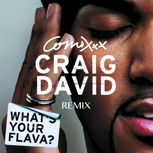 Stream CRAIG DAVID - WHAT´S YOUR FLAVA (COMIXXX RMX) by comixxx ...