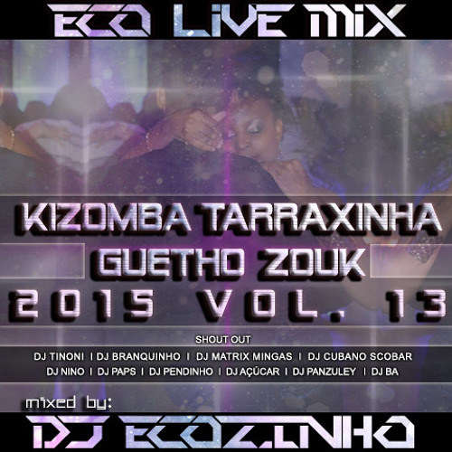 Stream Kizomba Tarraxinha Guetho Zouk 2015 Mix Vol.13 - Eco Live Mix ... Stream Kizomba Tarraxinha Guetho Zouk 2015 Mix Vol.13 - Eco Live Mix ...