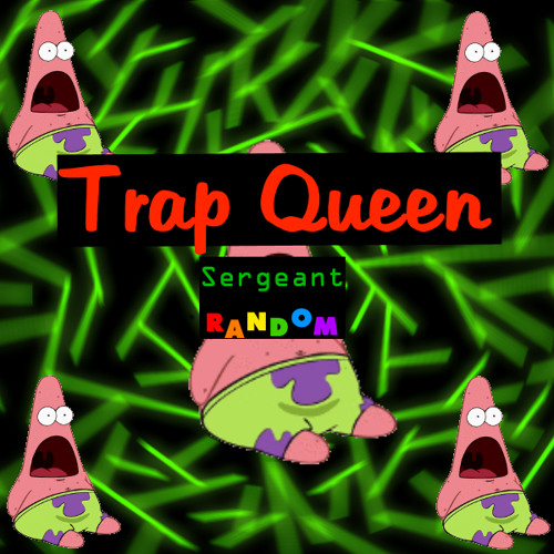 Stream Trap Queen (Patrick Star Booty Bounce Remix) by Spencer Jennings ...