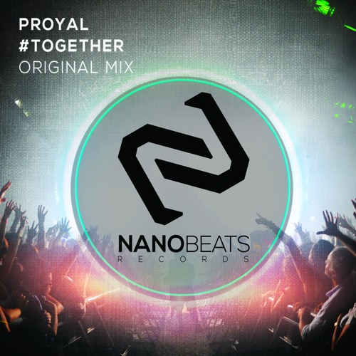 Stream Proyal - #Together (Original Mix) by Nanobeats Records | Listen ...
