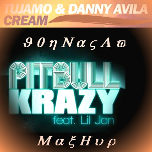 Stream Tujamo Ft Danny Avila & Pitbull Ft Lil Jon - Crazy Cream ...