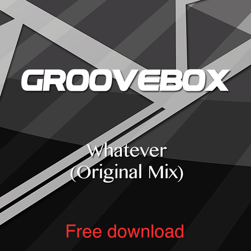 Stream Groovebox - Whatever (Original Mix) Free Download by Groovebox ...