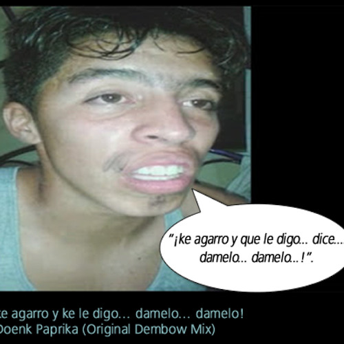 Stream Ke Agarro Y Que Le Digo.. ¡Damelo, Damelo! - Doenk Paprika ...