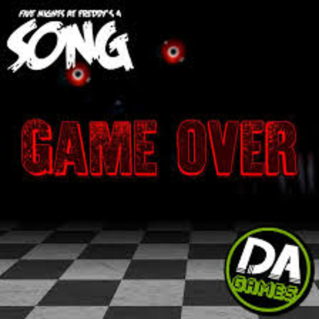 Stream FIVE NIGHTS AT FREDDY'S 4 SONG (GAME OVER) - DAGames by Cole ...