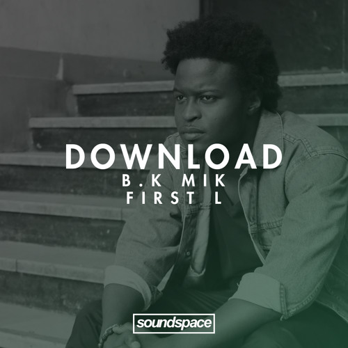 Stream Download: B.K Mik - First L by Soundspace | Listen online for ...