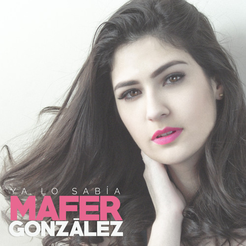 Stream Mafer González-Ya Lo Sabía by Mafer Gonzalez | Listen online for ...