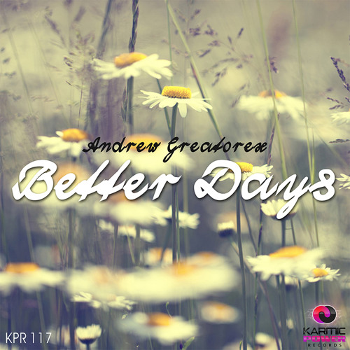 Stream Andrew Greatorex - Better Days (Original Mix) by Karmic Power ...