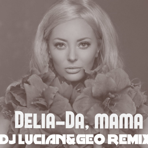 Stream Delia - Da, Mama(Dj Lucian&Geo Remix) by Dj Lucian | Listen ...