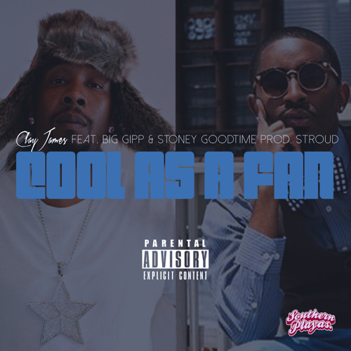 Stream Clay James "Cool As A Fan" feat. Big Gipp & Stoney GoodTime by ...