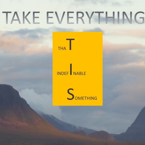 Stream Take Everything by T.I.S. (That Indefinable Something) | Listen ...