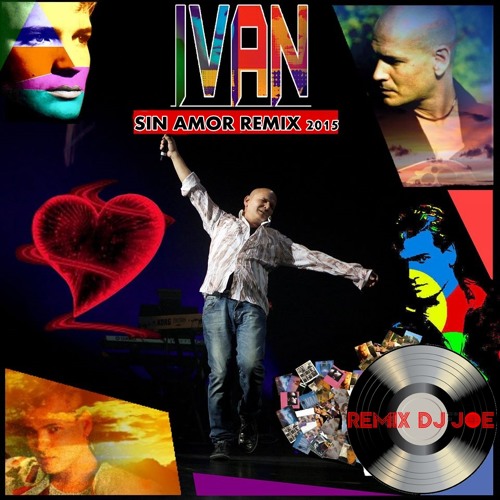 Stream IVAN SIN AMOR ( REMIX 2015 DJ JOE) by JOEMIX 2.0 | Listen online ...
