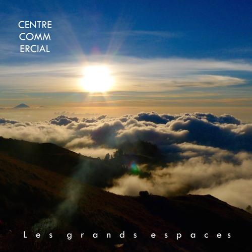 Stream Les Grands Espaces by Centre Commercial | Listen online for free ...