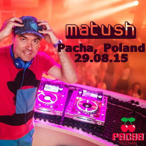 Stream Matush @ Pacha, Poland 29.08.15 by djMatush | Listen online for ...